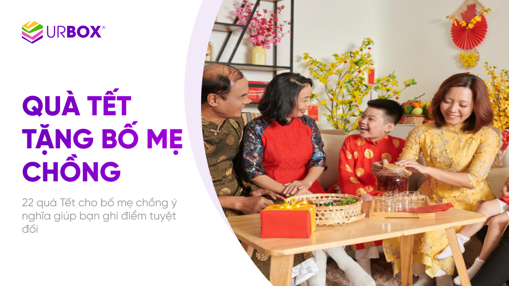 22 quà Tết cho bố mẹ chồng ý nghĩa giúp bạn ghi điểm hơn
